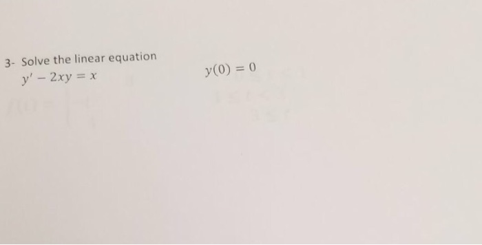 Solved Solve the linear equation y' - 2xy = x y(0) = 0 | Chegg.com