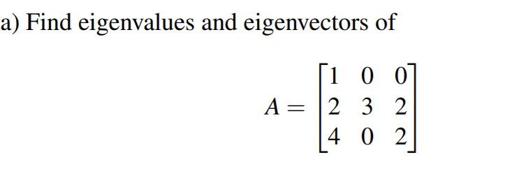 Solved a) Find eigenvalues and eigenvectors of A= [1 0 0 2 3 | Chegg.com