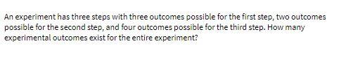 Solved An experiment has three steps with three outcomes | Chegg.com