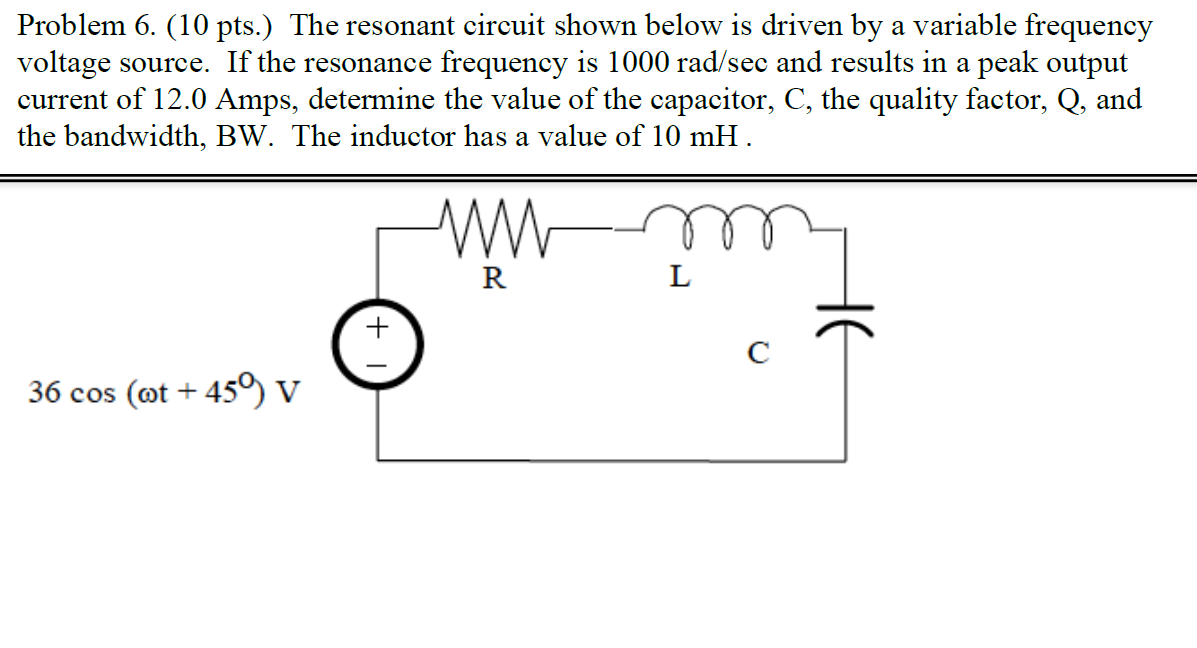 Solved Problem 6. (10 pts.) The resonant circuit shown below | Chegg.com