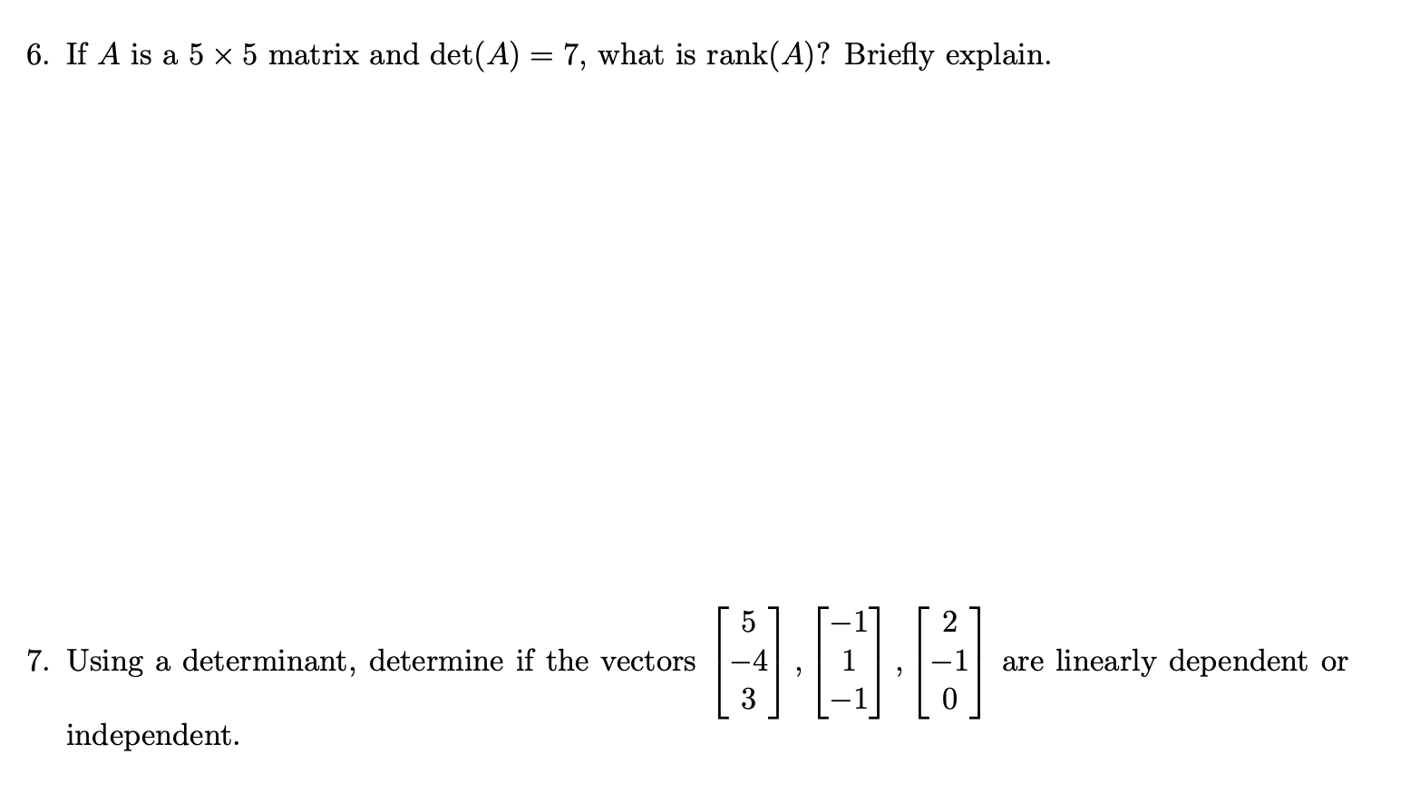 Solved 6. If A is a 5 x 5 matrix and det(A) = 7, what is | Chegg.com