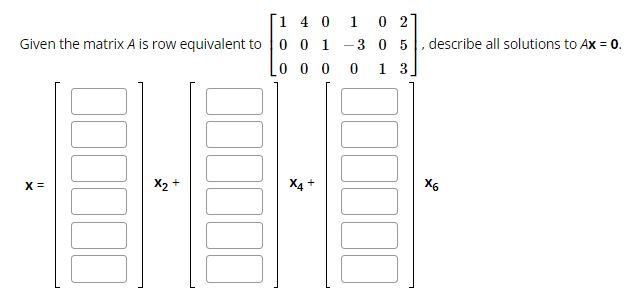Solved Given the matrix A is row equivalent to | Chegg.com