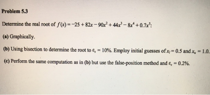 Solved Determine the real root of f(x) = -25 + 82x - 90x^2 + | Chegg.com
