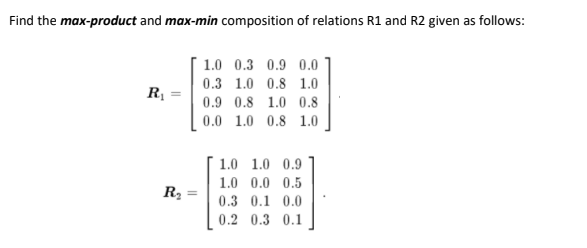 Solved Find the max-product and max-min composition of | Chegg.com