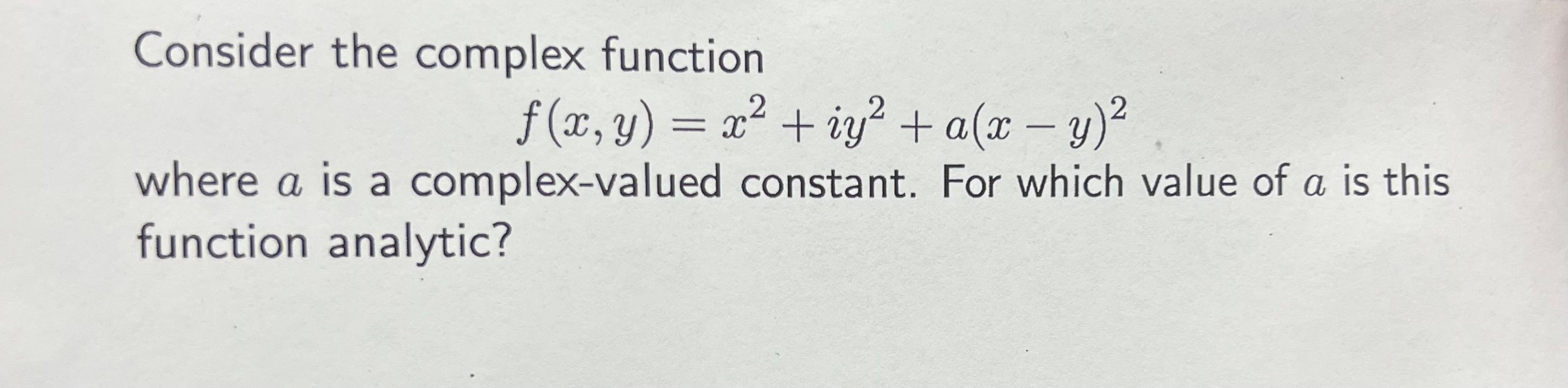 Solved Consider the complex function f(x,y)=x2+iy2+a(x−y)2 | Chegg.com