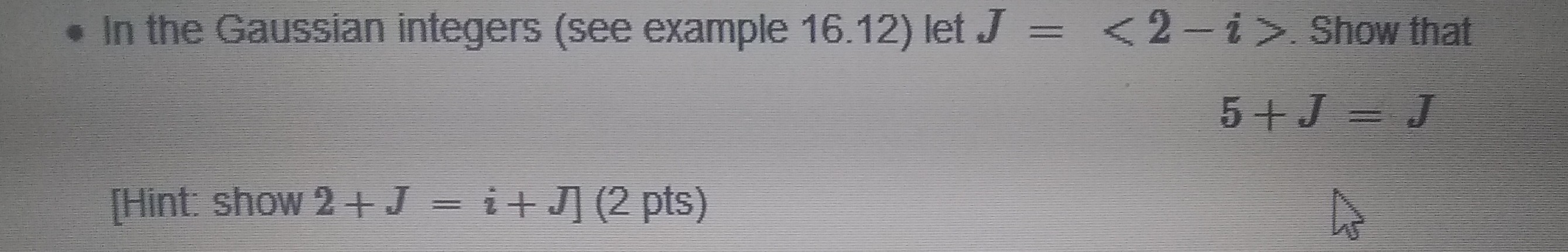 Solved In the Gaussian integers (see example 16.12) let J = | Chegg.com