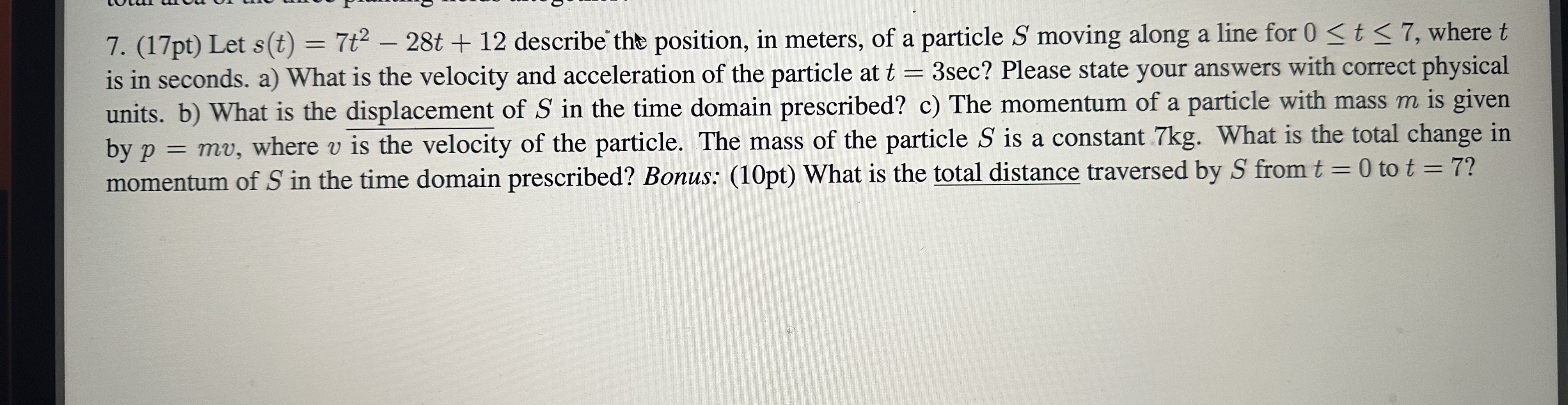 Solved 7. (17pt) Let s(t)=7t2−28t+12 describe the position, | Chegg.com