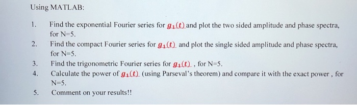 Solved Using MATLAB: 1. Find the exponential Fourier series | Chegg.com