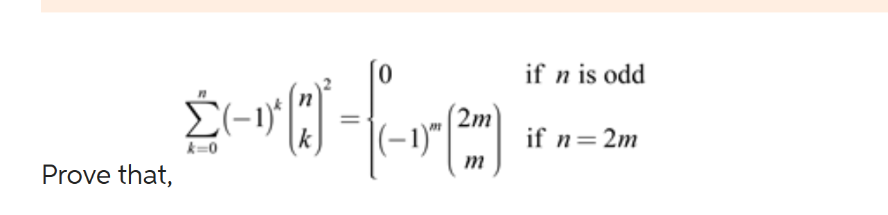 Solved Prove that, ∑k=0n(−1)k(nk)2=⎩⎨⎧0(−1)m(2mm) if n is | Chegg.com
