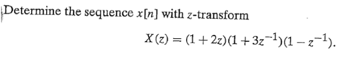Solved Determine the sequence x[n] with 2-transform X(z) = | Chegg.com