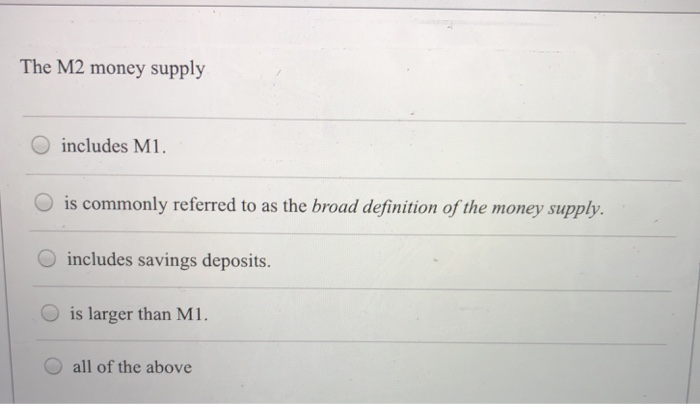 Solved The M2 money supply O includes M1. O is commonly | Chegg.com