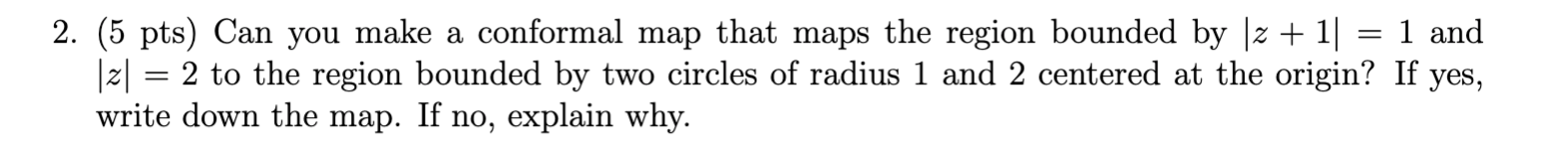 Solved = 2. (5 pts) Can you make a conformal map that maps | Chegg.com