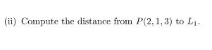 Solved Question 19(6+4+4) Line L1 is defined by | Chegg.com