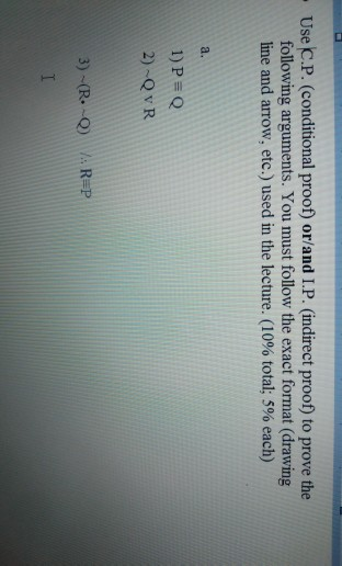 Solved Use C.P. (conditional proof) or/and I.P. (indirect | Chegg.com