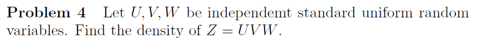 Solved Problem 4 Let U, V, W be independemt standard uniform | Chegg.com