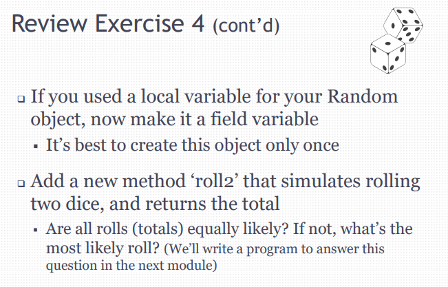 Solved Review Exercise 4: Dice . Write a Java class that | Chegg.com