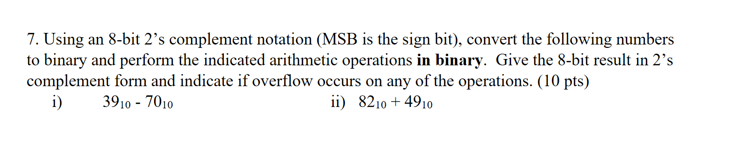 Solved 7. Using an 8-bit 2’s complement notation (MSB is the | Chegg.com