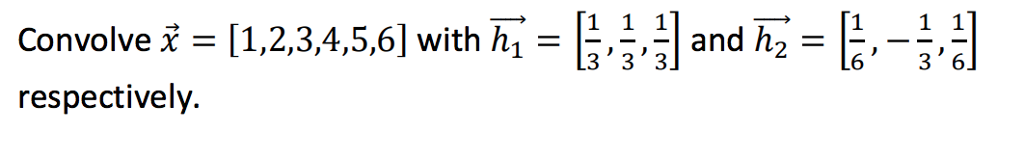 Solved Convolve [1,2,3,4,5,6] wth,-1. Convolve 3 - | Chegg.com