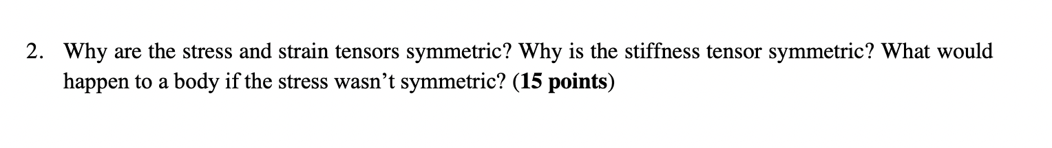 Solved 2. Why are the stress and strain tensors symmetric? | Chegg.com Solved 2. Why are the stress and strain tensors symmetric? | Chegg.com