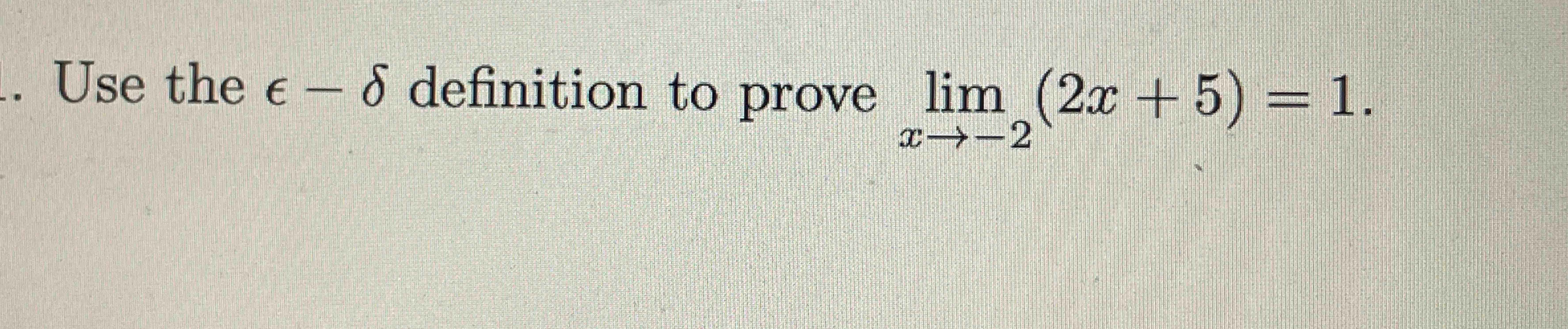 Solved Use the εlon-δ ﻿definition to prove limx→-2(2x+5)=1 | Chegg.com