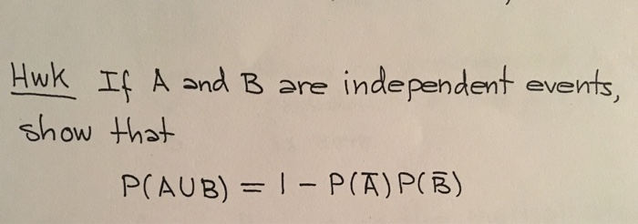 Solved If A and B are independent events show that P(A B) | Chegg.com