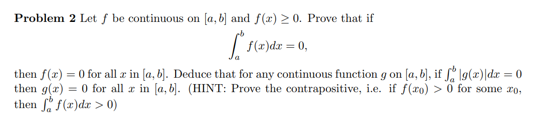 Solved Problem 2 Let f be continuous on a,b and f(x)≥0. | Chegg.com Solved Problem 2 Let f be continuous on a,b and f(x)≥0. | Chegg.com