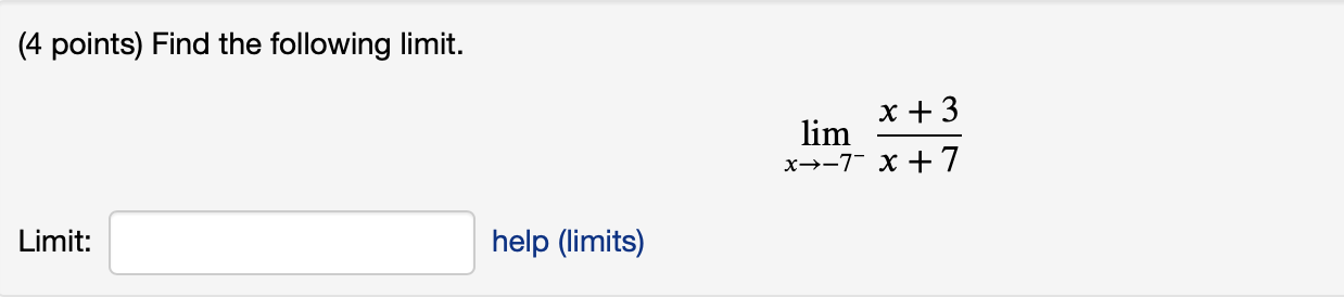 Solved (4 points) Find the following limit. x + 3 lim x--7- | Chegg.com