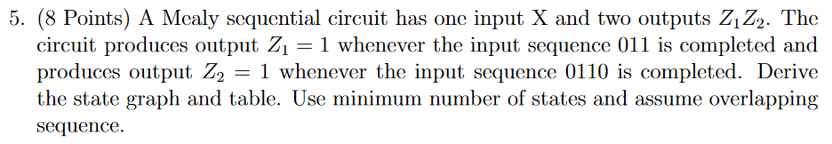Solved 5. (8 Points) A Mealy sequential circuit has one | Chegg.com