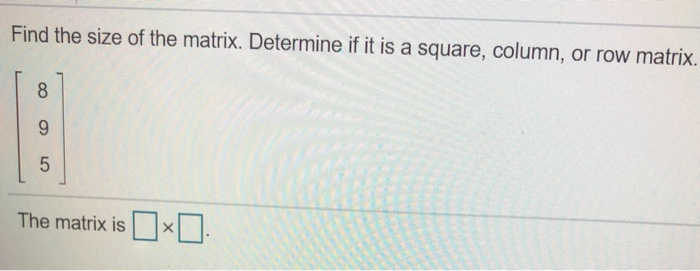 Solved Determine the size of the matrix. [] 1 0 3 The size | Chegg.com