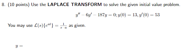 Solved 8. (10 points) Use the LAPLACE TRANSFORM to solve the | Chegg.com
