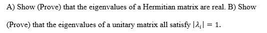 Solved A) Show (Prove) that the eigenvalues of a Hermitian | Chegg.com