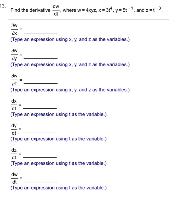 Solved 13 Find the derivative--, where w = 4xyz, x = 3t4, y | Chegg.com
