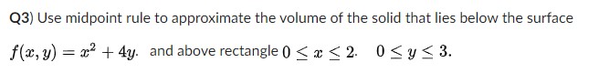 Solved Q3) Use midpoint rule to approximate the volume of | Chegg.com