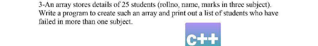 Solved 3-An array stores details of 25 students (rollno, | Chegg.com