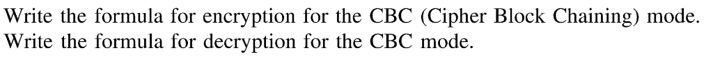 Solved Write the formula for encryption for the CBC (Cipher | Chegg.com