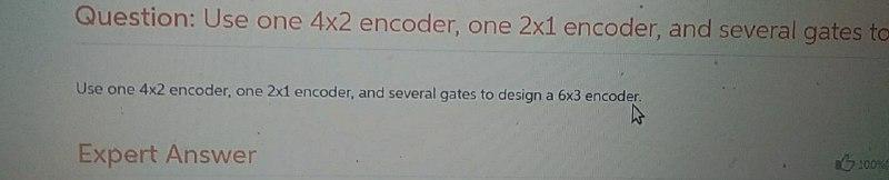 Solved Question: Use one 4x2 encoder, one 2x1 encoder, and | Chegg.com