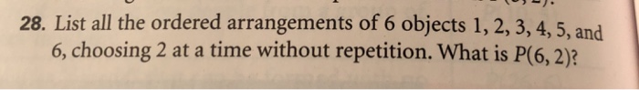 Solved 28. List all the ordered arrangements of 6 objects 1, | Chegg.com