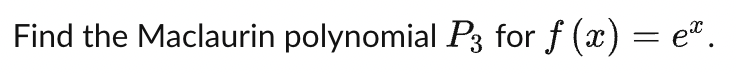 Solved Find the Maclaurin polynomial P3 for f(x)=ex | Chegg.com