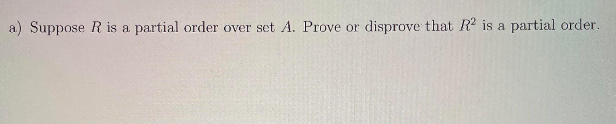 Solved suppose R is a partial order over set A. prove or | Chegg.com