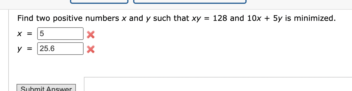 Solved Find two positive numbers x and y such that xy=128 | Chegg.com