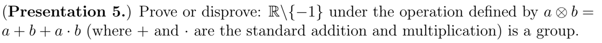Solved (Presentation 5.) Prove or disprove: R\{−1} under the | Chegg.com