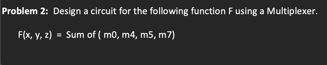 Solved Problem 2: Design a circuit for the following | Chegg.com