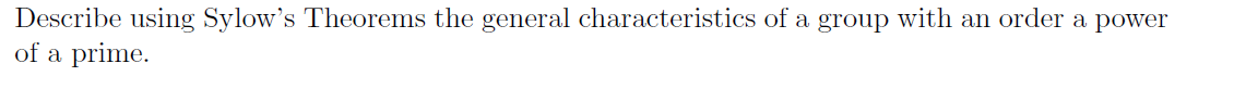 Solved Describe using Sylow's Theorems the general | Chegg.com