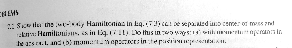 Solved BLEMS 7.1 Show that the two-body Hamiltonian in Eq. | Chegg.com