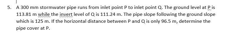 Solved 5. A300 mm stormwater pipe runs from inlet point P to | Chegg.com