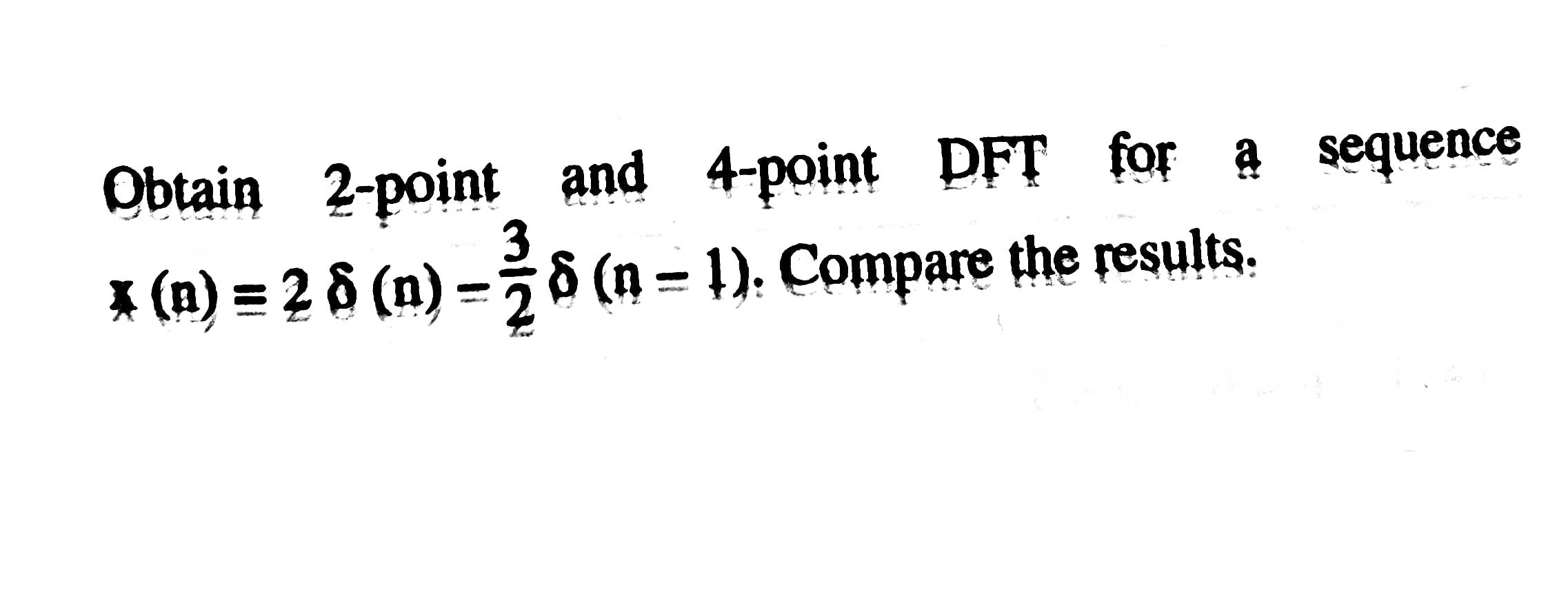 Solved Obtain 2-point and 4-point DFT for a sequence | Chegg.com