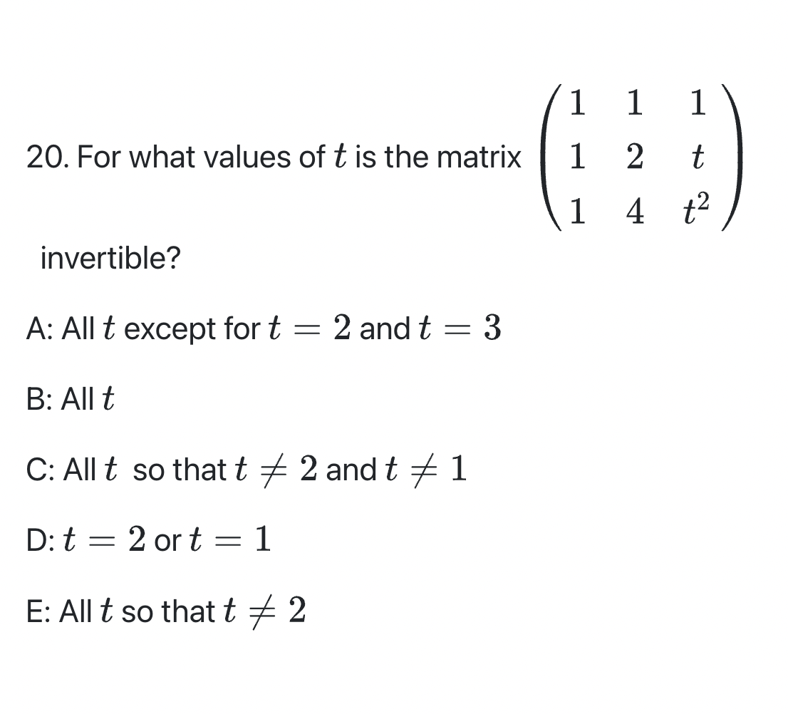 Solved 20. For what values of t is the matrix ⎝⎛1111241tt2⎠⎞ | Chegg.com