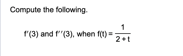 Solved Compute the following. f′(3) and f′′(3), when | Chegg.com