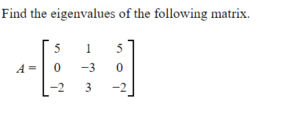 Solved Find the eigenvalues of the following matrix. | Chegg.com