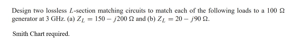 Design two lossless L-section matching circuits to | Chegg.com